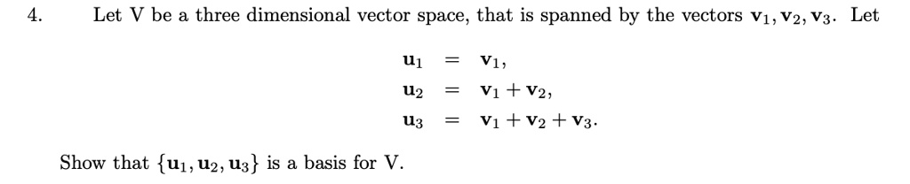 SOLVED: Let V be a three dimensional vector space, that is spanned by the vectors V1, V2, V3 ...
