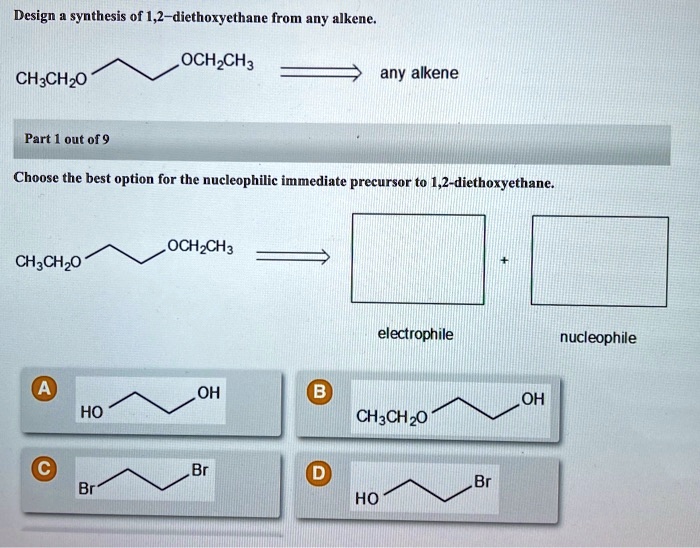 SOLVED: Design synthesis of 1,2-diethoxyethane from any alkene: OCH3CH3 ...