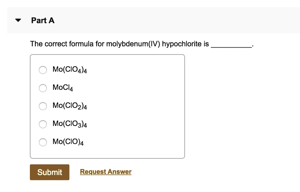 part a the correct formula for molybdenumiv hypochlorite is mocio44 ...