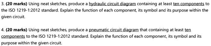 3. (20 marks) Using neat sketches, produce a hydraulic circuit diagram containing at least ten ...