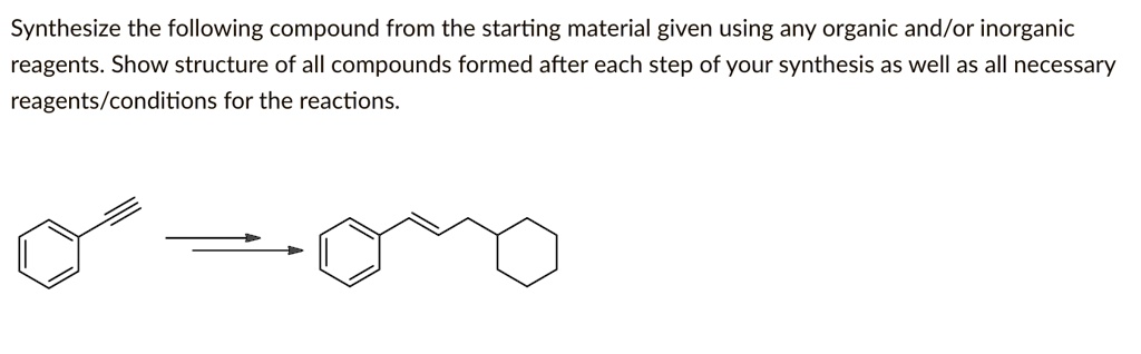 SOLVED: Synthesize the following compound from the starting material given using any organic and ...