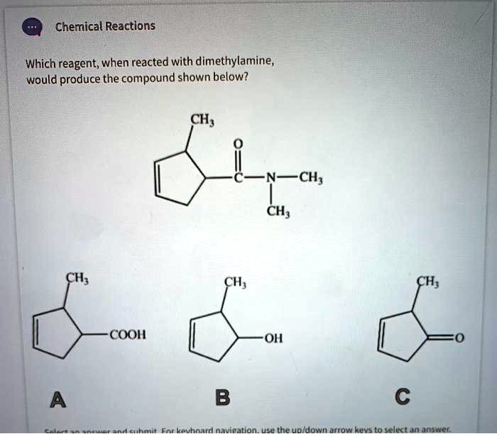 SOLVED: Which reagent, when reacted with dimethylamine, would produce ...