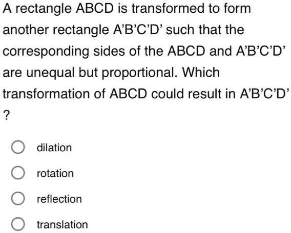 A rectangle ABCD is transformed to form another rectangle A'B'C'D' such that the corresponding ...