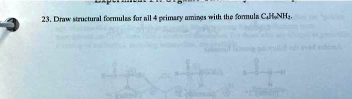 SOLVED: 23.Draw structural formulas for all 4 primary amines with the formula CHgNH