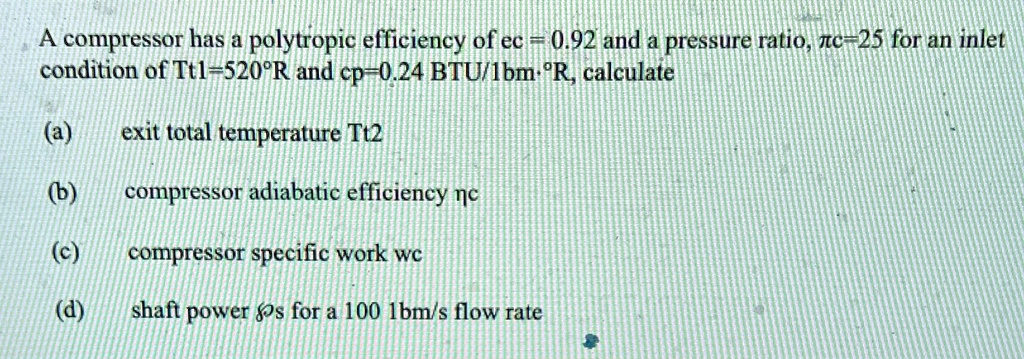 SOLVED: A compressor has a polytropic efficiency of ec = 0.92 and a pressure ratio, Tc-25 for an ...
