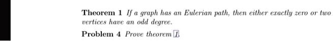Theorem 1 If a graph has an Eulerian path, then either exactly zero or two vertices have an odd ...