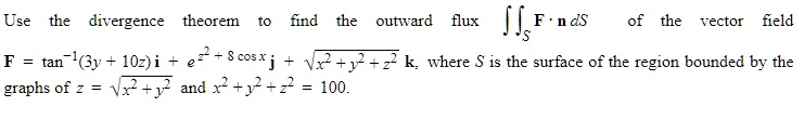 SOLVED: Use the divergence theorem to find the outward flux of the vector field FndS of the ...