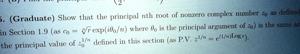 SOLVED:Show that the principal nth root of nonzero complex number 2o as defined (Graduate) Vr ...