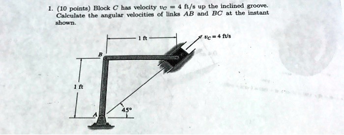SOLVED: 1.10 points Block C has velocity vc = 4 ft/s up the inclined ...