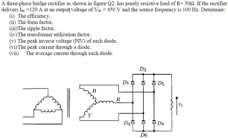 SOLVED: A three-phase bridge rectifier, as shown in figure Q2, has a purely resistive load of R ...