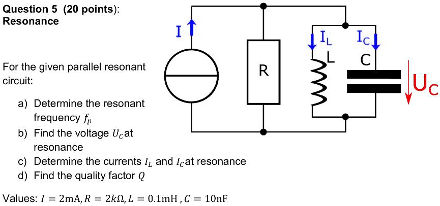 Question 5 (20 points): Resonance For the given parallel resonant circuit: a) Determine the ...