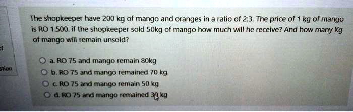 SOLVED: The shopkeeper have 200 kg of mango and oranges in a ratio 0f 2 ...
