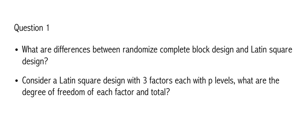 Solved Question 1 What Are Differences Between Randomize Complete Block Design And Latin Square