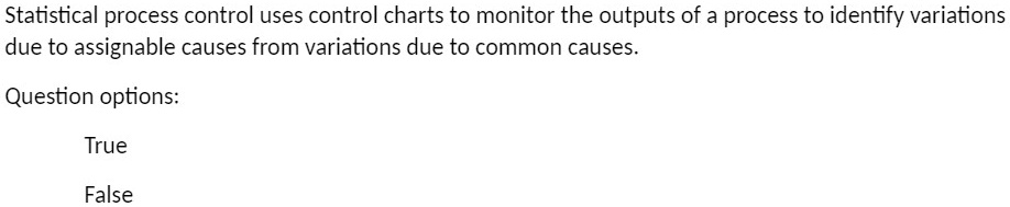 SOLVED: 'Statistical process control uses control charts to monitor the outputs of a process to ...