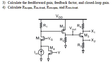 3) Calculate the feedforward gain, feedback factor, and closed-loop gain. 4) Calculate Rin,open ...