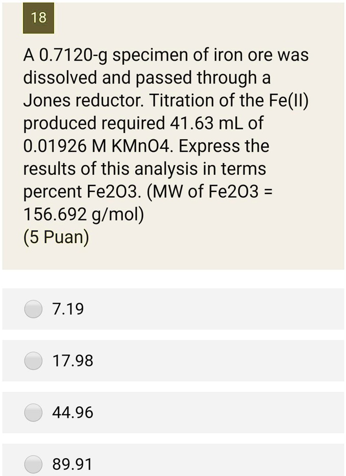[GET ANSWER] 18 a 07120 g specimen of iron ore was dissolved and passed ...