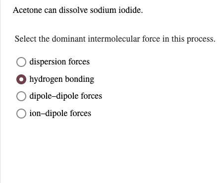 SOLVED: Acetone can dissolve sodium iodide Select the dominant ...
