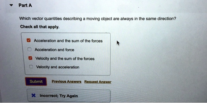 SOLVED: Part A Which vector quantities describing movlng object are always In the same direction ...