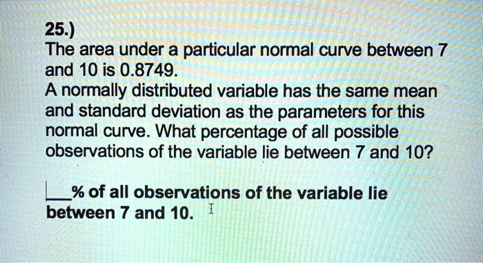 SOLVED: 25.) The area under a particular normal curve between 7 and 10 ...