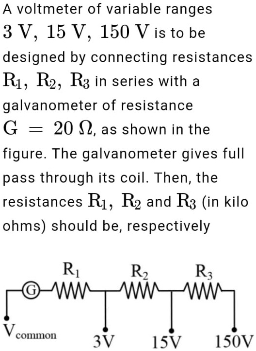 SOLVED: A voltmeter of variable ranges 3 V, 15 V, 150 V is to be designed by connecting ...