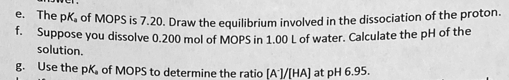 SOLVED: 'i need f and g to be answered The pK of MOPS is 7.20. Draw the ...