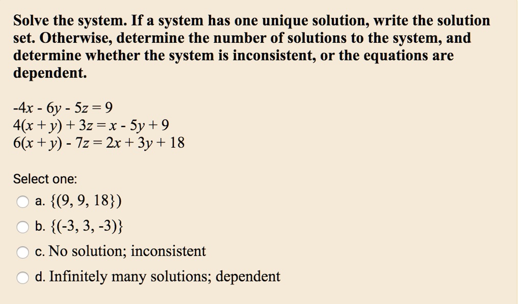 SOLVED: Solve the system: If a system has one unique solution, write the solution set: Otherwise ...
