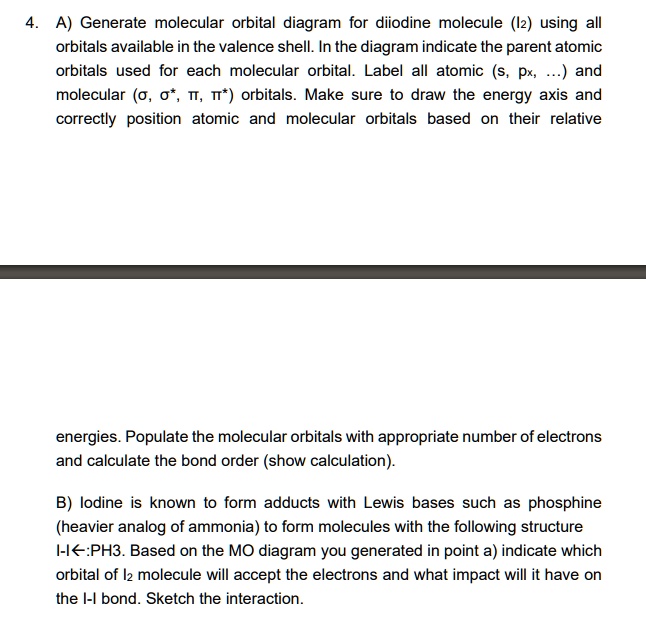 SOLVED: 4. A) Generate molecular orbital diagram for diiodine molecule ...