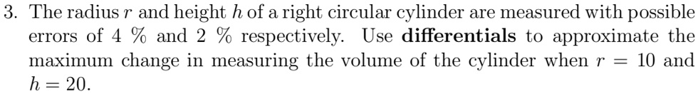 SOLVED: 3. The radius r and height h of a right circular cylinder are measured with possible ...