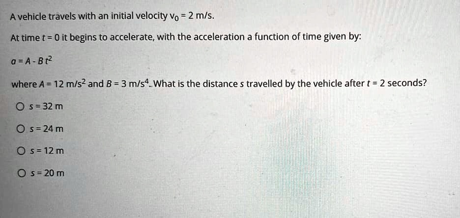 SOLVED: A vehicle travels with an initial velocity Vo = 2 m/s. At time ...