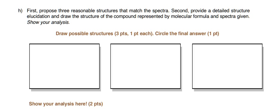 SOLVED: First; propose three reasonable structures that match the ... SOLVED: First; propose three reasonable structures that match the ...