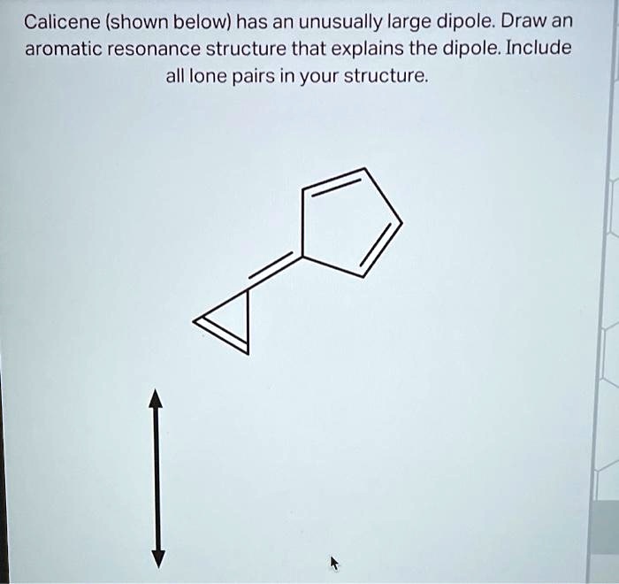 Calicene (shown below) has an unusually large dipole. Draw an aromatic resonance structure that ...