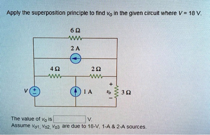 SOLVED: Apply the superposition principle to find V in the given circuit where V = 18V. 69 Î© 2A ...