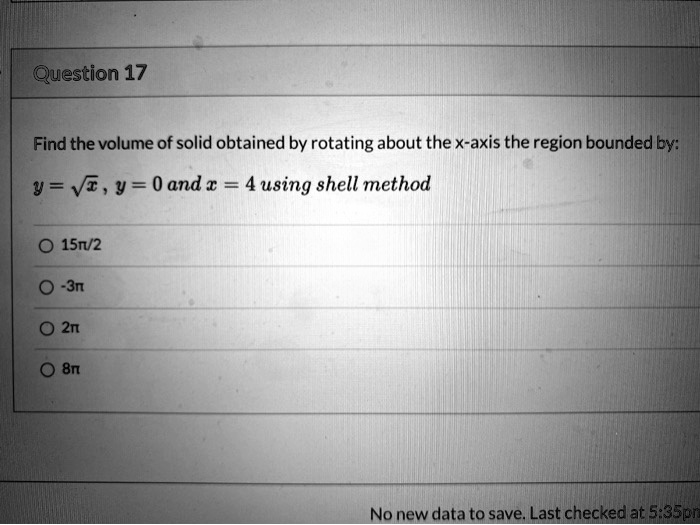 SOLVED: Question 17 Find the volume of solid obtained by rotating about the X-axis the region ...