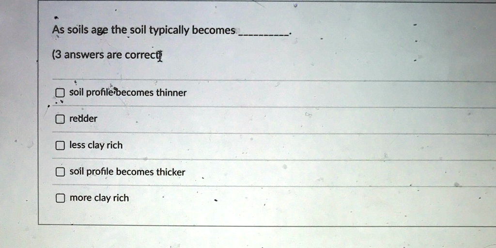 as soils age the soil typically becomes 3 answers are correct soil ...