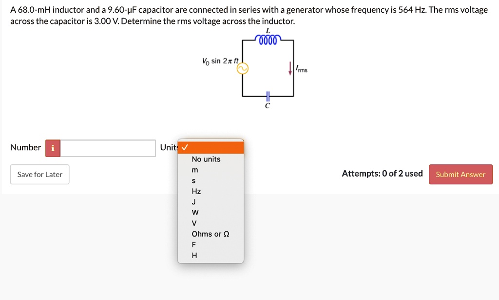 a 680 mh inductor anda 960 uf capacitor are connected in series with a generator whose frequency ...