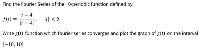 SOLVED:Find the Fourier Series of the 10-periodic function defined by 1 ...