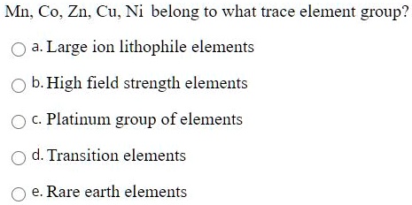 mn co zn cu ni belong to what trace element group large ion lithophile elements b high field ...