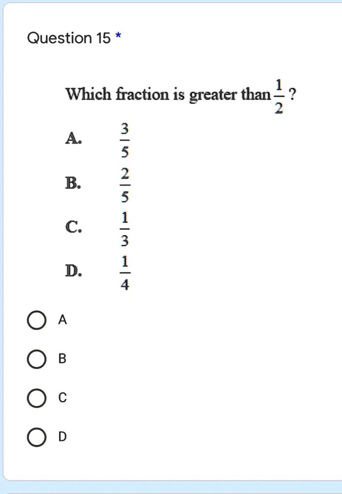 SOLVED: Question 15 Which fraction is greater than ! ? 2 A 3 B. 3 C. 3 ...