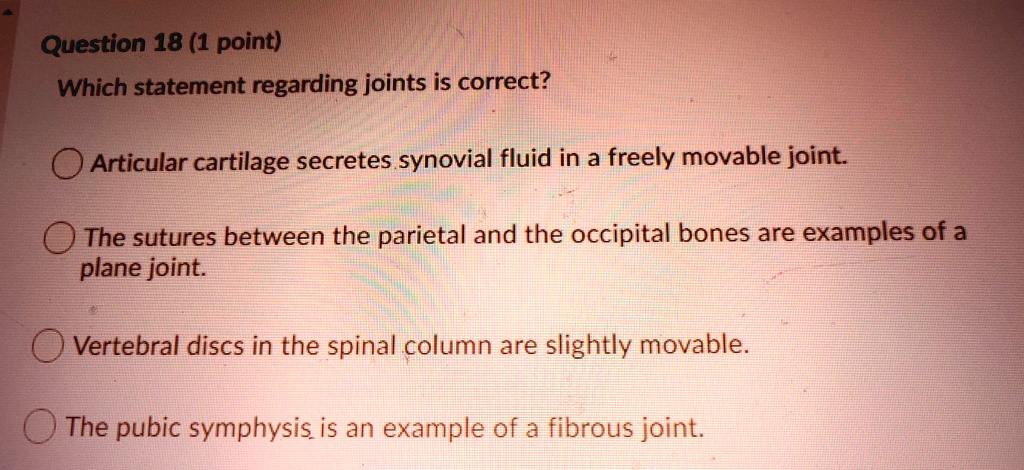 Question 18 (1 point) Which statement regarding joints is...