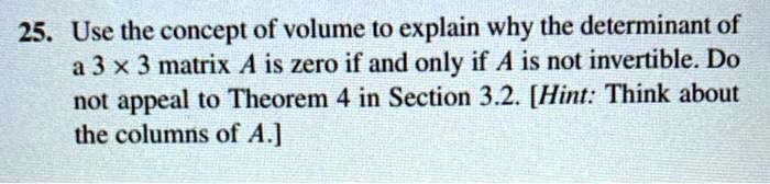 SOLVED: 25. Use the concept of volume t0 explain why the determinant of ...