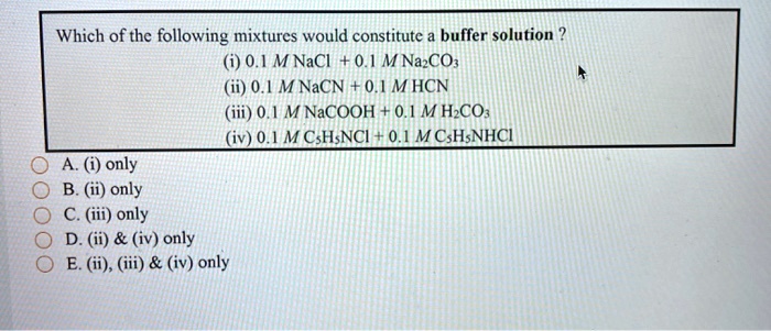 SOLVED: Which of thc following mixturcs would constitute buffer ...