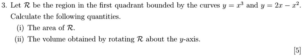 SOLVED: 3. Let R be the region in the first quadrant bounded by the curves y= x3 and y= 2x - x2 ...