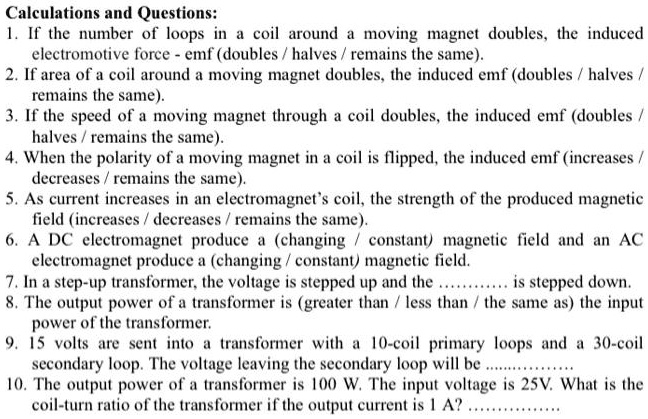 Calculations and Questions: 1. If the number of loops in a coil around a moving magnet doubles ...