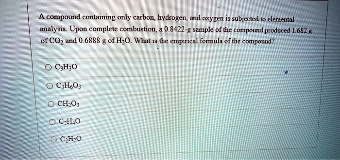 SOLVED: A compound containing only carbon, hydrogen, and oxygen is ...
