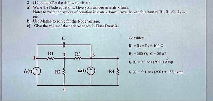 SOLVED: 2- (10 points) For the following circuit, a) Write the Node equations. Give your answer ...