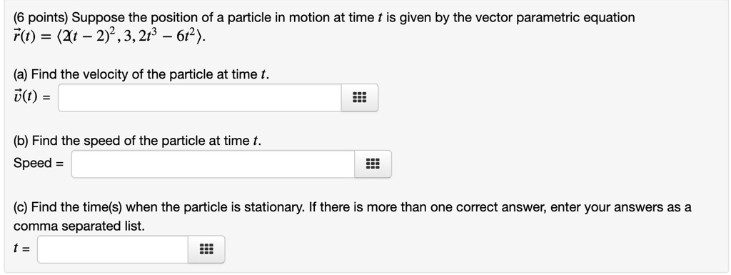 6 points suppose the position of a particle in motion at time is given ...