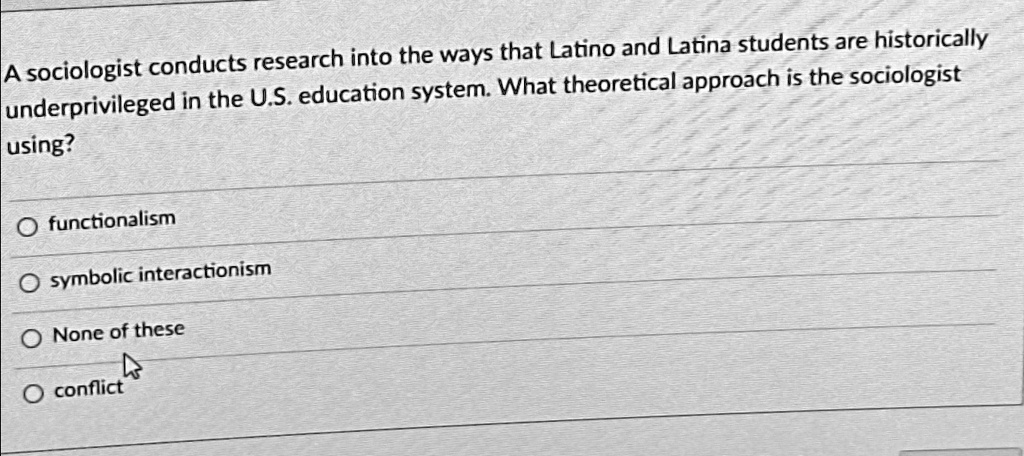 SOLVED: A sociologist conducts research into the ways that Latino and ...