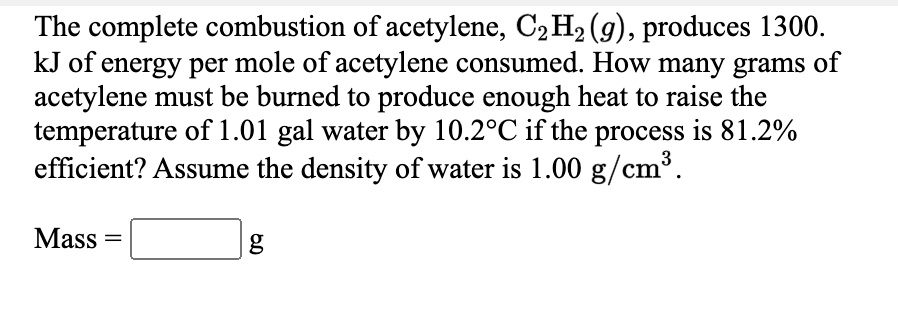 SOLVED: The complete combustion of acetylene, CzHz(g) , produces 1300 ...