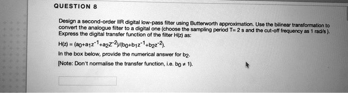 SOLVED: Convert the analogue filter to a digital one. Choose the sampling period T = 2 s and the ...