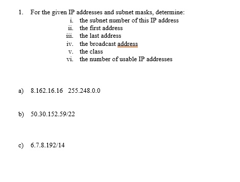 SOLVED: For the given IP addresses and subnet masks, determine: i. the subnet number of this IP ...